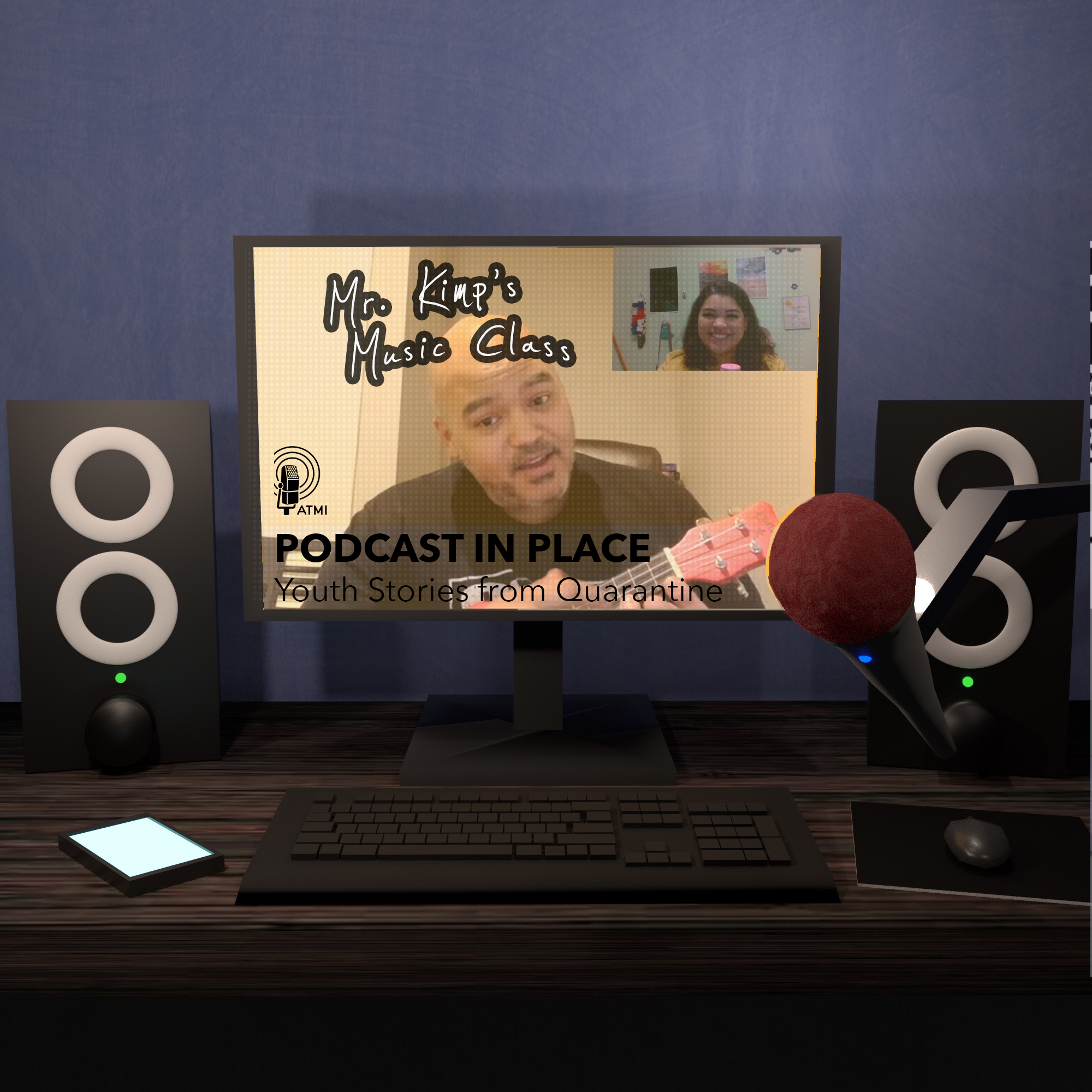 Podcast in Place: Youth Stories From Quarantine – Episode 28: Mr. Kimp ...